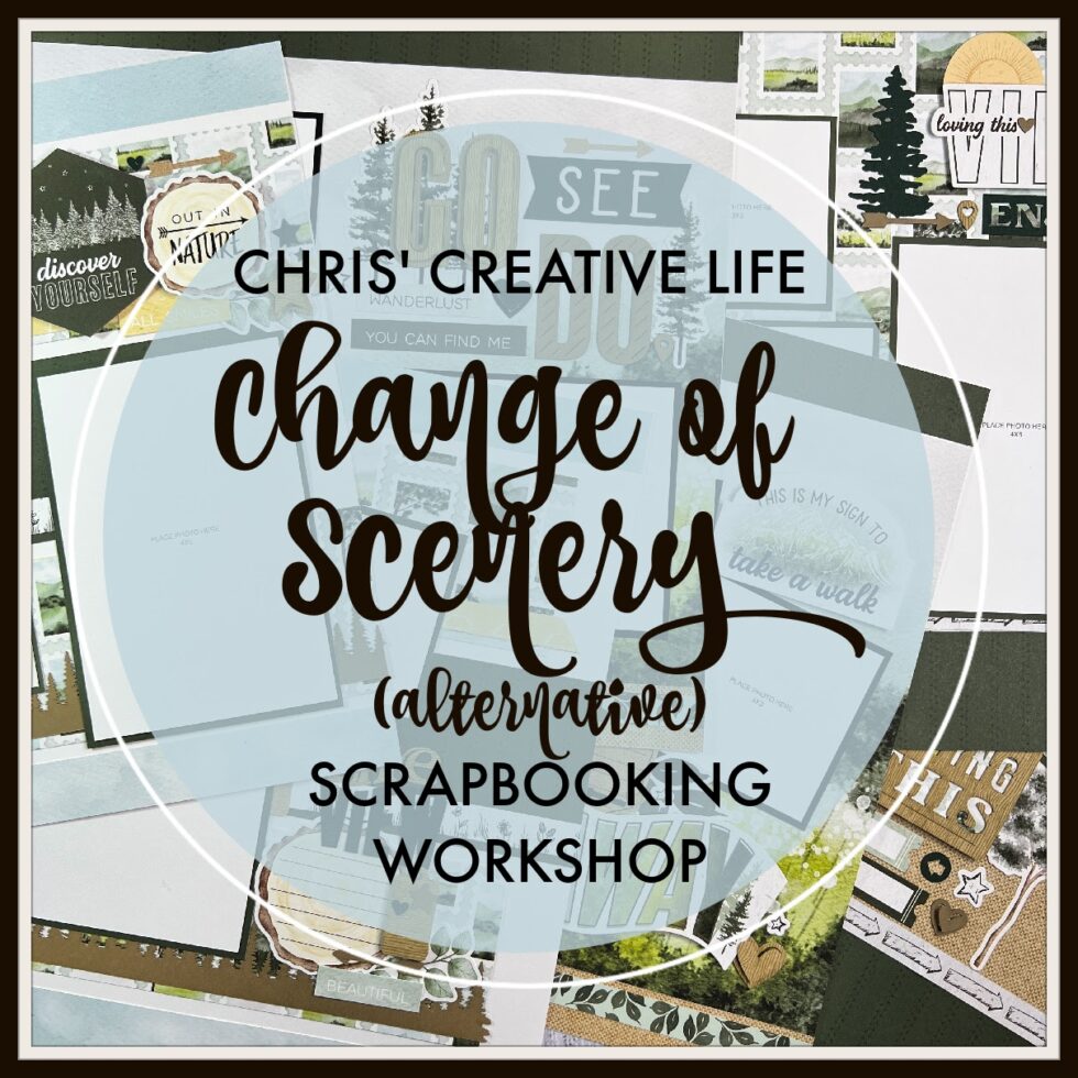 Change of Scenery (alternative) Scrapbooking Workshop | Chris' Creative ...