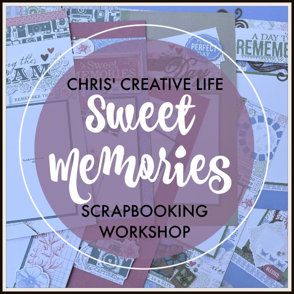 Sweet Memories Scrapbooking Workshop | Chris' Creative Life