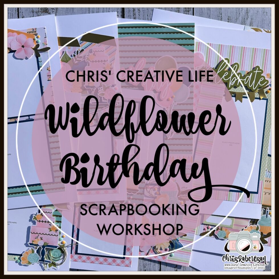 Wildflower Birthday Scrapbooking Workshop | Chris' Creative Life